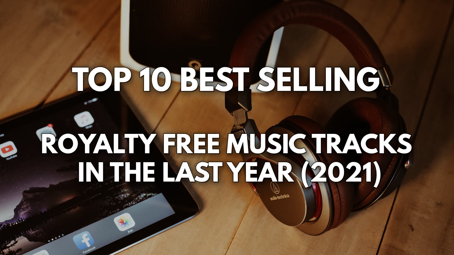 Top 10 best selling royalty free music tracks in the last year (2021 ...
