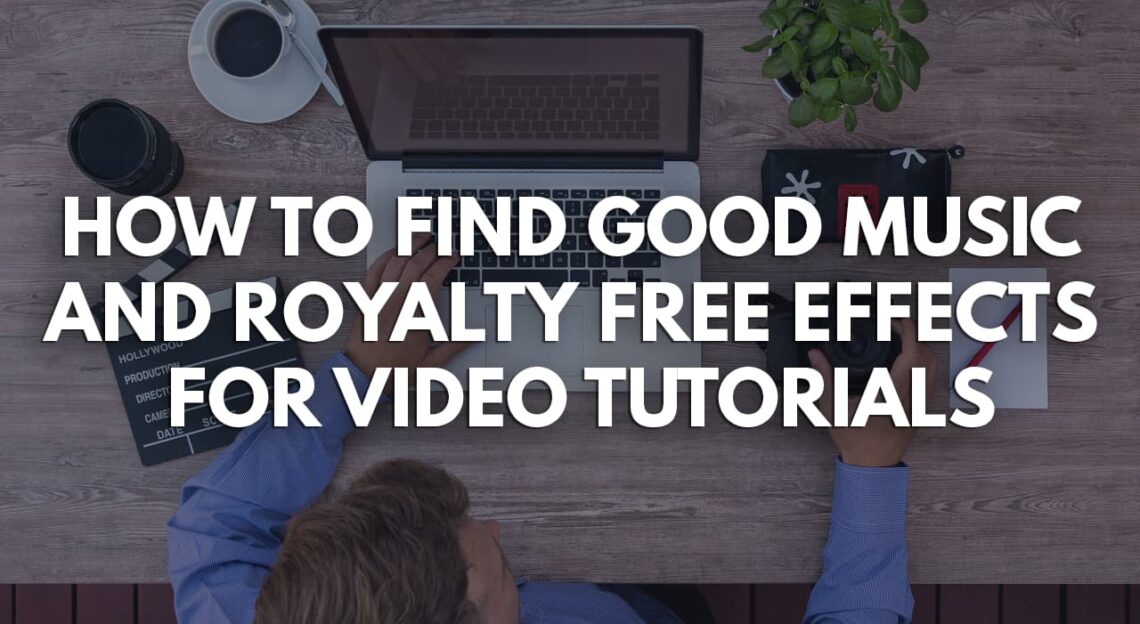 How to find good music and royalty free effects for video tutorials ...